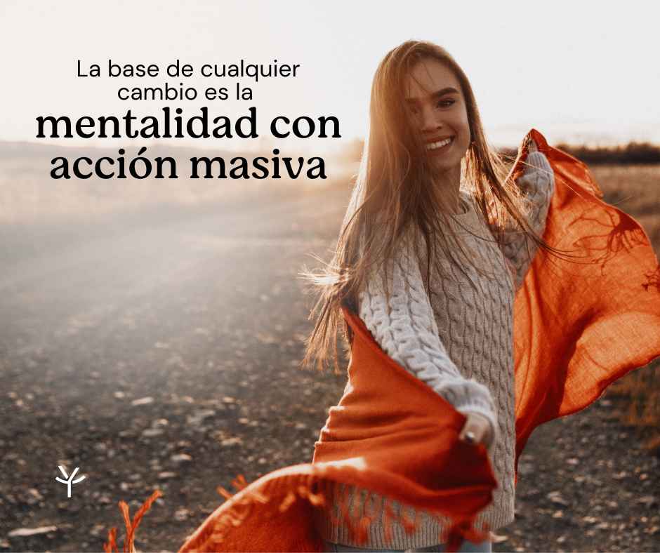 La base de cualquier cambio es la mentalidad con acción masiva - Yina ...